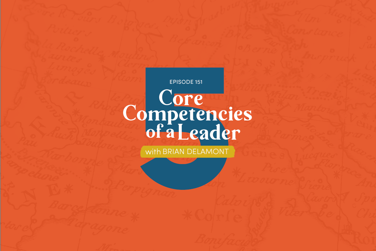 151: 5 Core Competencies of a Leader (with Brian Delamont ...