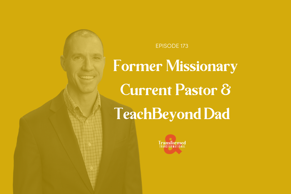 173: Former Missionary, Current Pastor, and TeachBeyond Dad - A Calling ...