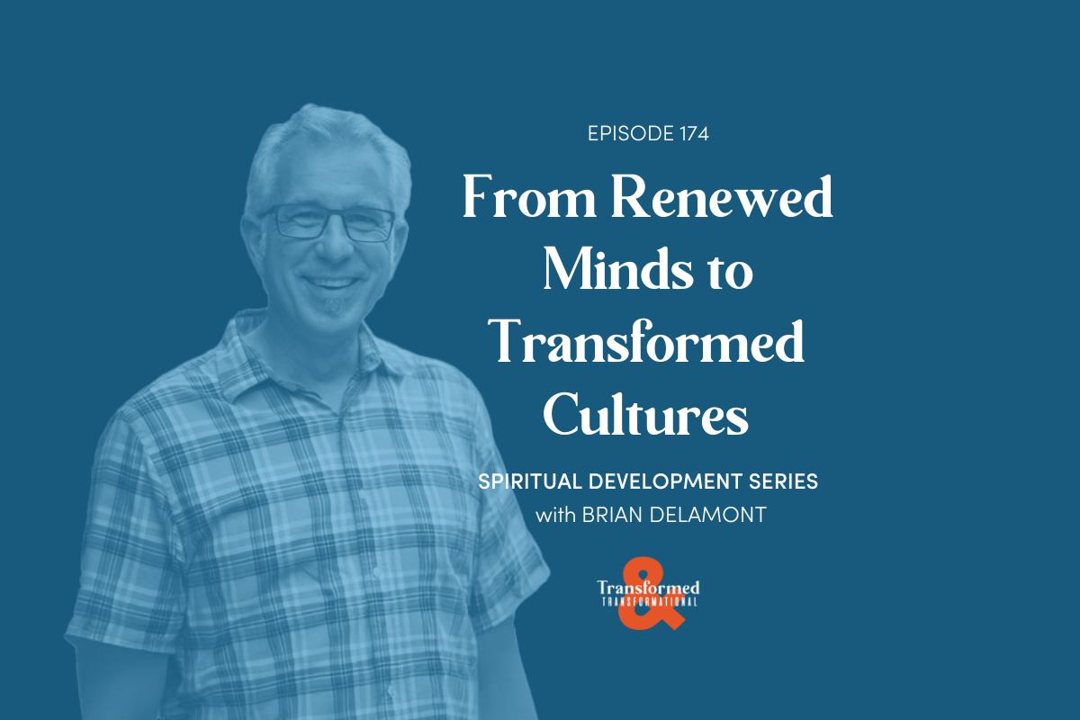 174: From Renewed Minds to Transformed Cultures (with Brian Delamont ...