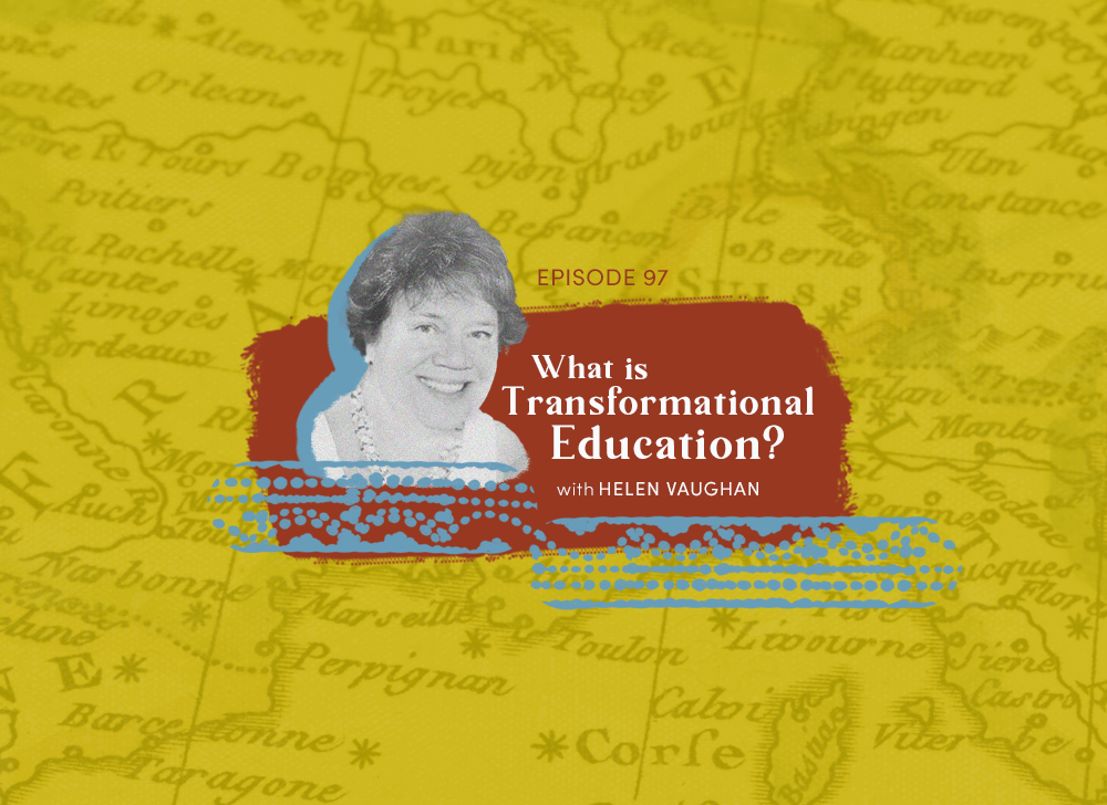 97: What Is Transformational Education? (with Helen Vaughan ...