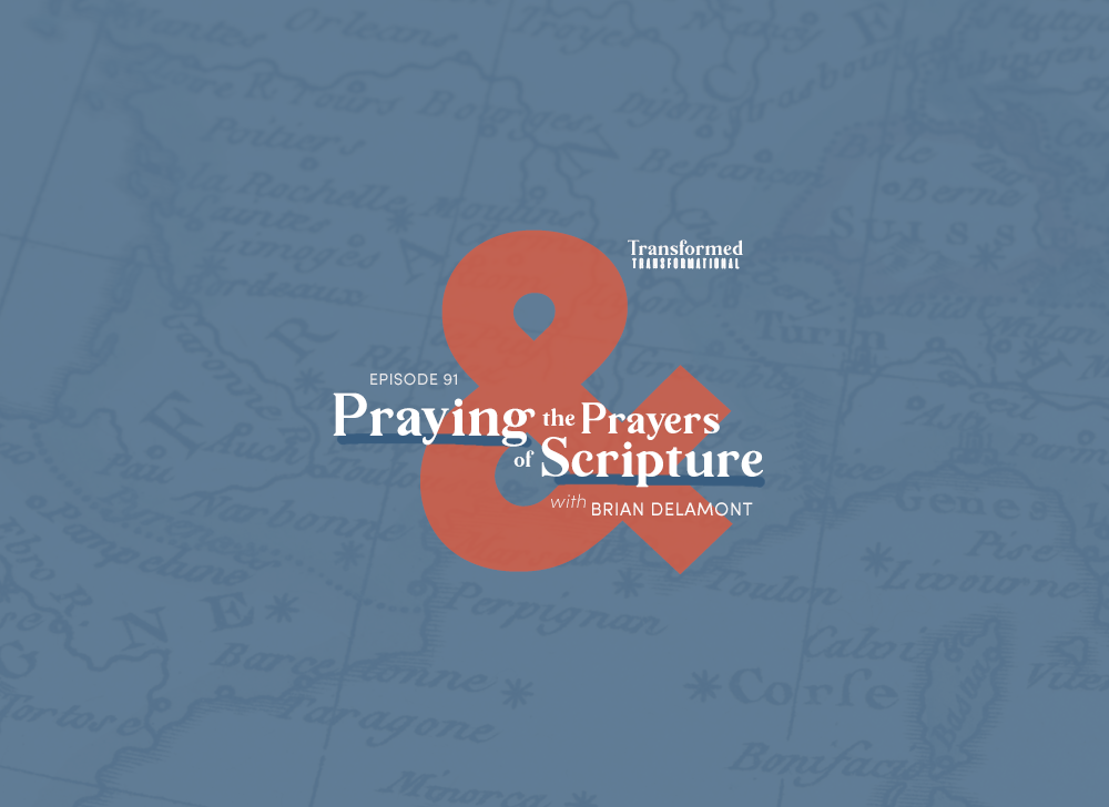 91: Praying the Prayers of Scripture (with Brian Delamont) - TeachBeyond Global