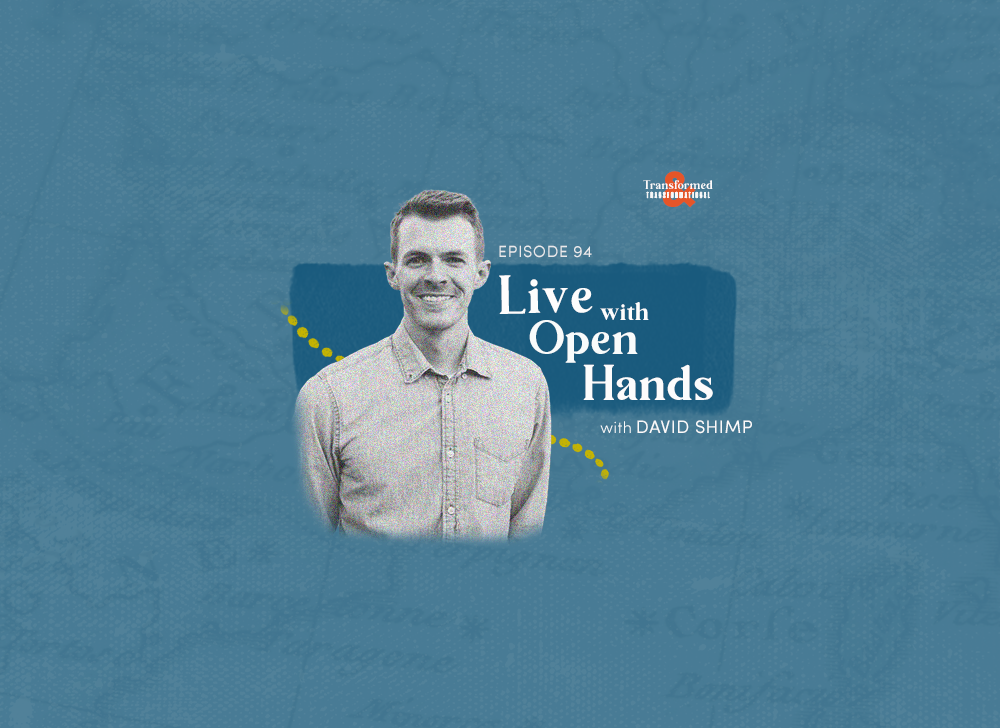 94: Live with Open Hands - A Calling Story (with David Shimp ...